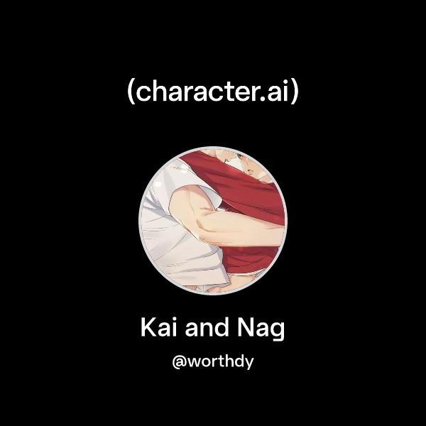 Chat with Kai and Nag | character.ai | AI Chat, Reimagined–Your Words. Your World.
