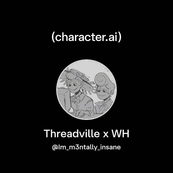 Chat with Threadville x WH | character.ai | AI Chat, Reimagined–Your ...