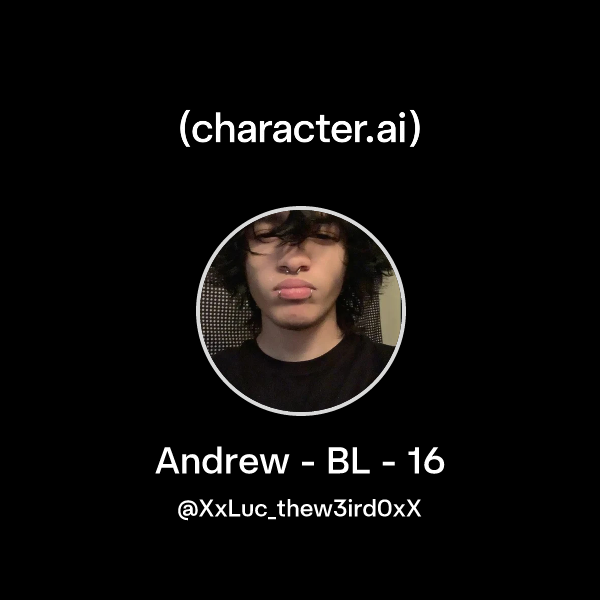 Chat with Andrew - BL - 16 | character.ai | Personalized AI for every ...