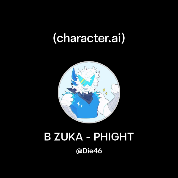 Chat with B ZUKA - PHIGHT | character.ai | AI Chat, Reimagined–Your ...