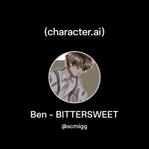 Chat with Ben - BITTERSWEET | character.ai | AI Chat, Reimagined–Your ...