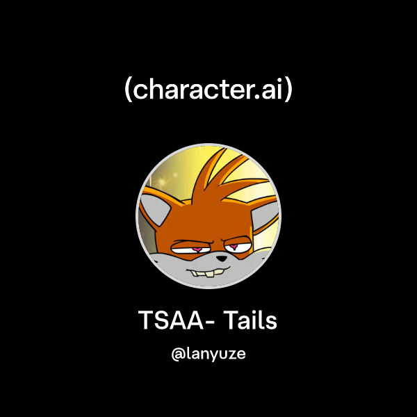 Chat with TSAA- Tails | character.ai | AI Chat, Reimagined–Your Words ...