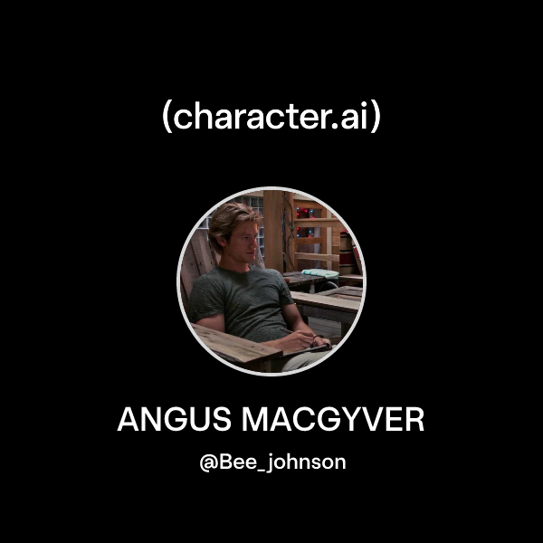 Chat with ANGUS MACGYVER | character.ai | AI Chat, Reimagined–Your ...