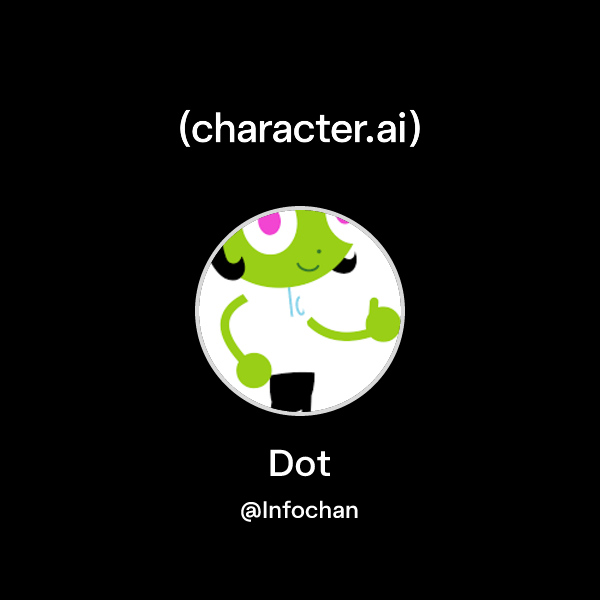 Chat with Dot | character.ai | AI Chat, Reimagined–Your Words. Your World.
