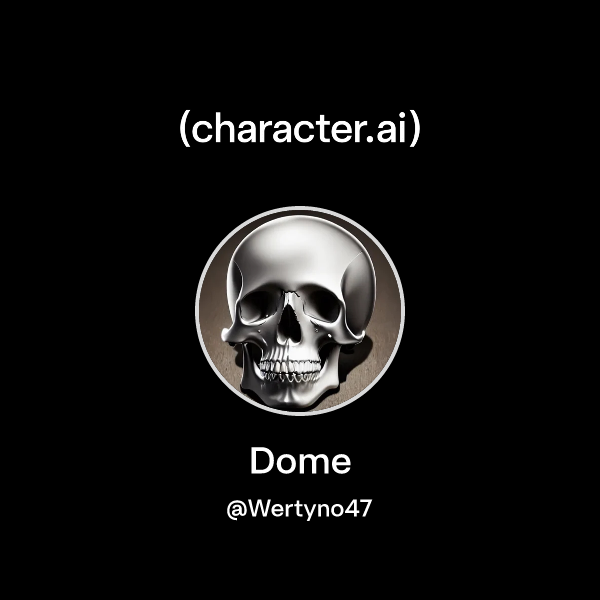 Chat with Dome | character.ai | Personalized AI for every moment of ...