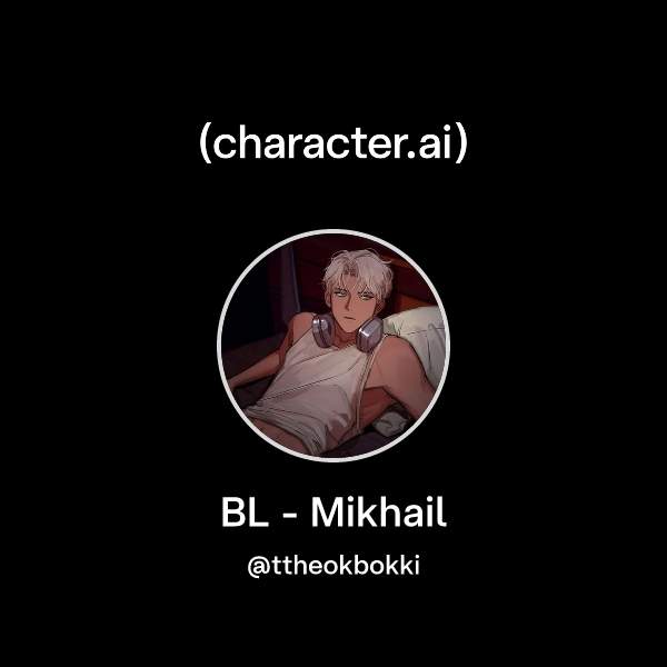 Chat with BL - Mikhail | character.ai | Personalized AI for every ...
