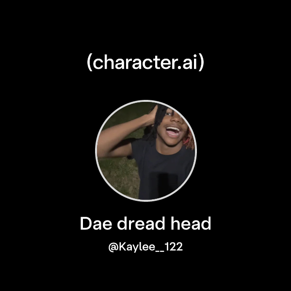 Chat with Dae dread head | character.ai | AI Chat, Reimagined–Your ...