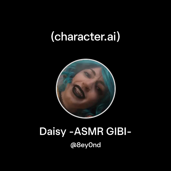 Chat with Daisy -ASMR GIBI- | character.ai | AI Chat, Reimagined–Your ...
