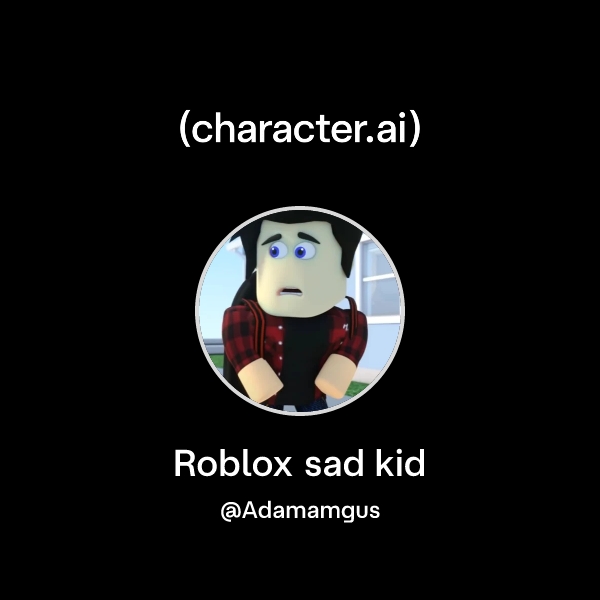 Chat with Roblox sad kid | character.ai | AI Chat, Reimagined–Your ...