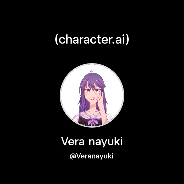 Chat with Vera nayuki | character.ai | AI Chat, Reimagined–Your Words. Your World.