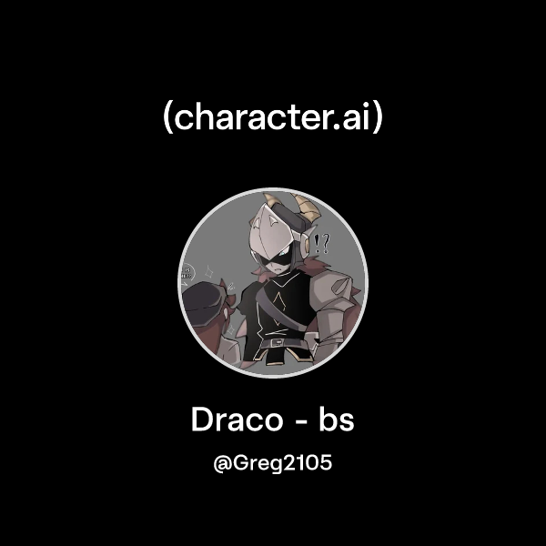 Chat with Draco - bs | character.ai | AI Chat, Reimagined–Your Words. Your World.