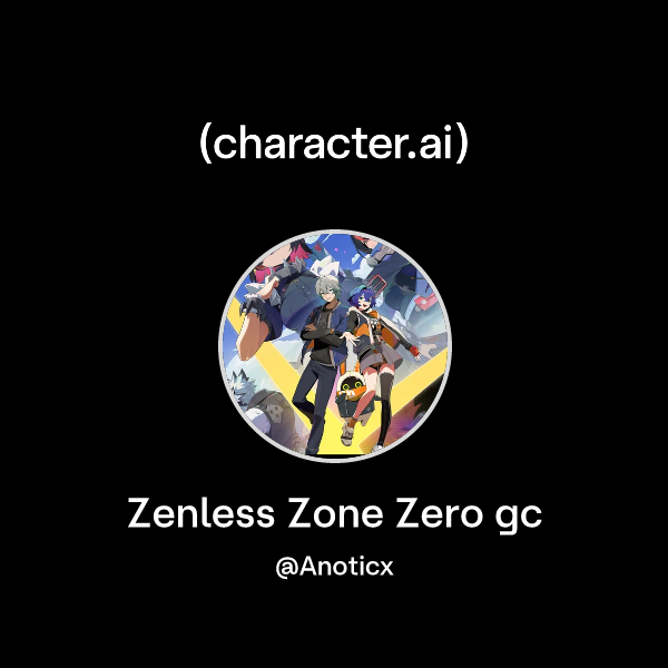 Chat with Zenless Zone Zero gc | character.ai | AI Chat, Reimagined–Your Words. Your World.