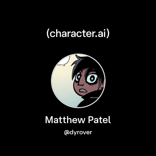 Chat with Matthew Patel | character.ai | AI Chat, Reimagined–Your Words ...