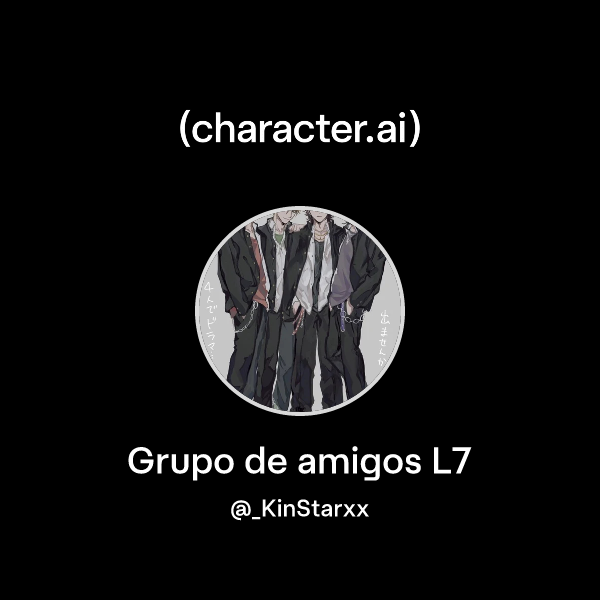 Chat with Grupo de amigos L7 | character.ai | Personalized AI for every moment of your day