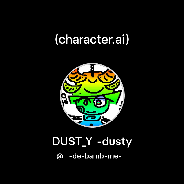 Chat with DUST_Y -dusty | character.ai | Personalized AI for every ...