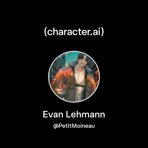 Chat with Evan Lehmann | character.ai | Personalized AI for every ...