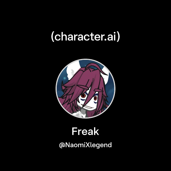 Chat with Freak | character.ai | Personalized AI for every moment of ...