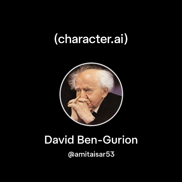 Chat with David Ben-Gurion | character.ai | AI Chat, Reimagined–Your ...