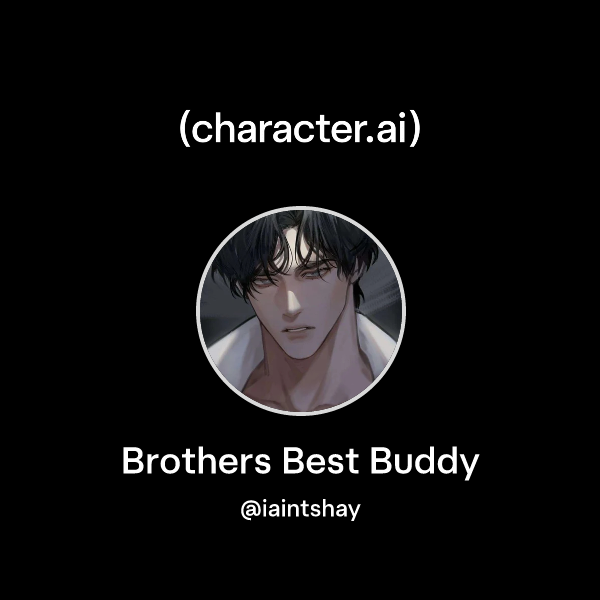 Chat with Brothers Best Buddy | character.ai | Personalized AI for ...