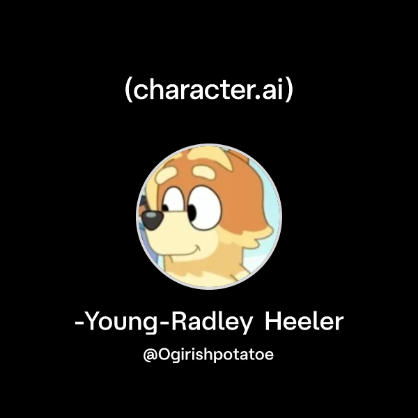 Chat with -Young-Radley Heeler | character.ai | AI Chat, Reimagined ...