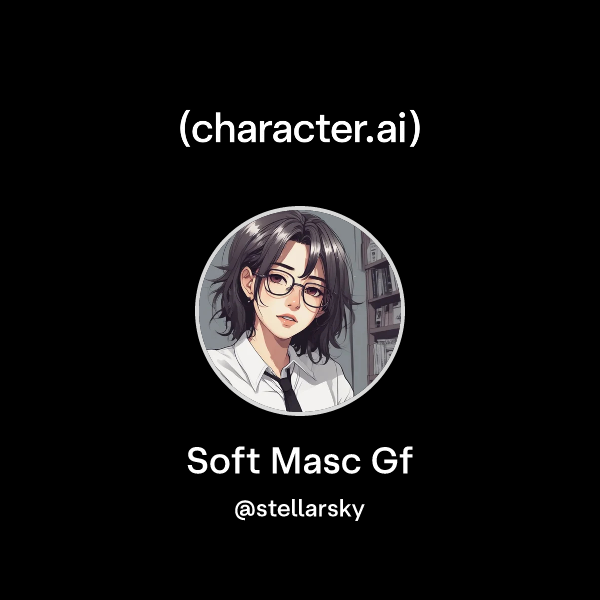 Chat with Soft Masc Gf | character.ai | Personalized AI for every ...