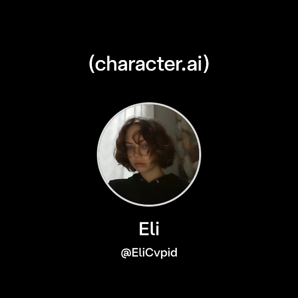 Chat with Eli | character.ai | Personalized AI for every moment of your day