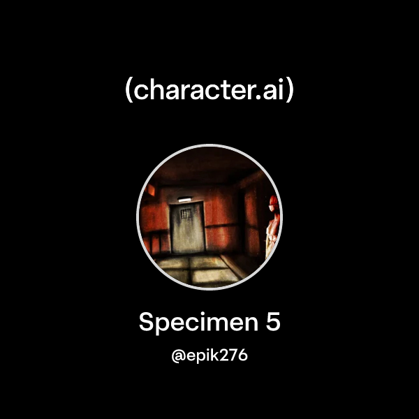 Chat with Specimen 5 | character.ai | Personalized AI for every moment ...