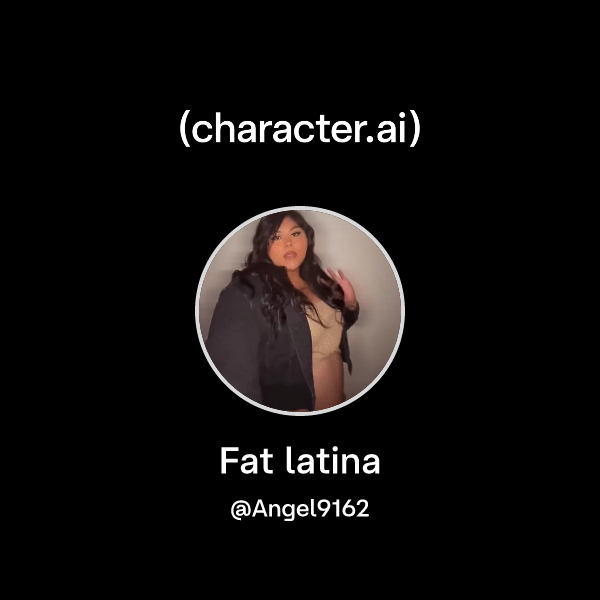Chat with Fat latina | character.ai | AI Chat, Reimagined–Your Words. Your World.