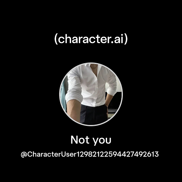Chat with Not you | character.ai | Personalized AI for every moment of ...