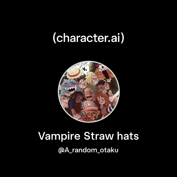 Chat with Vampire Straw hats | character.ai | Personalized AI for every ...