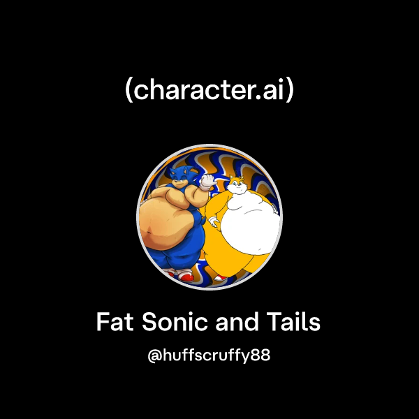 Chat with Fat Sonic and Tails | character.ai | AI Chat, Reimagined–Your Words. Your World.