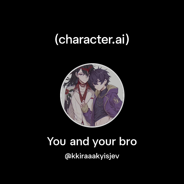 Chat with You and your bro | character.ai | Personalized AI for every moment of your day