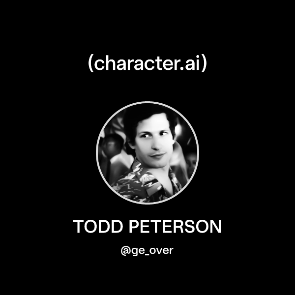Chat with TODD PETERSON | character.ai | Personalized AI for every moment of your day