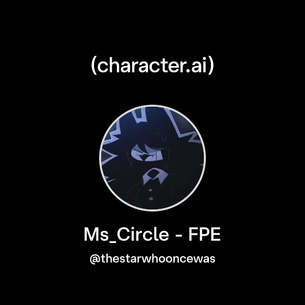 Chat with Ms_Circle - FPE | character.ai | Personalized AI for every ...