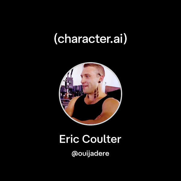 Chat with Eric Coulter | character.ai | AI Chat, Reimagined–Your Words. Your World.