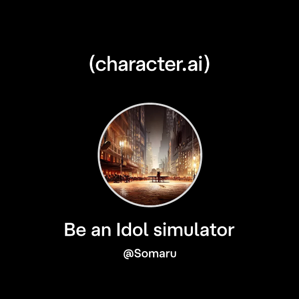 Chat with Be an Idol simulator | character.ai | Personalized AI for ...