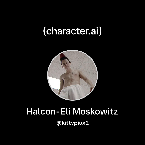 Chat with Halcon-Eli Moskowitz | character.ai | AI Chat, Reimagined–Your Words. Your World.
