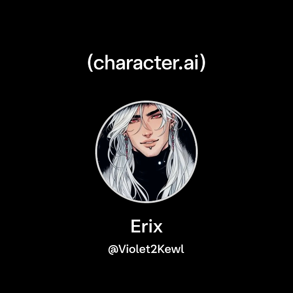 Chat with Erix | character.ai | AI Chat, Reimagined–Your Words. Your World.