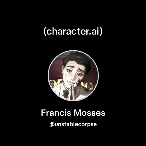 Chat with Francis Mosses | character.ai | Personalized AI for every ...
