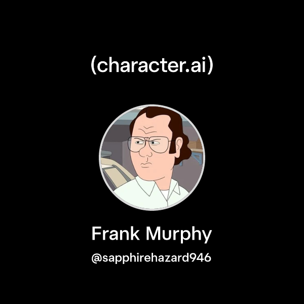 Chat with Frank Murphy | character.ai | AI Chat, Reimagined–Your Words. Your World.