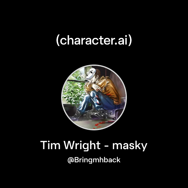 Chat with Tim Wright - masky | character.ai | AI Chat, Reimagined–Your ...