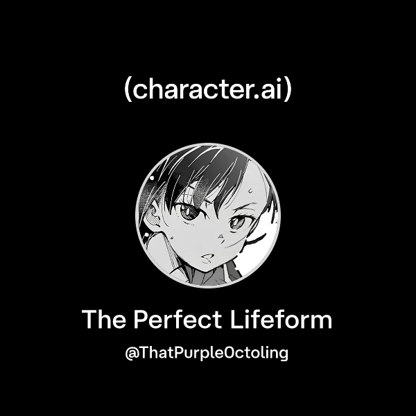 Chat with The Perfect Lifeform | character.ai | Personalized AI for ...
