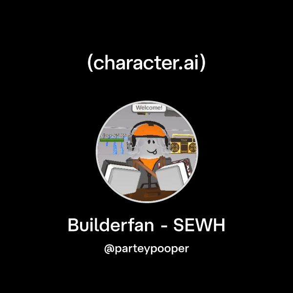 Chat with Builderfan - SEWH | character.ai | AI Chat, Reimagined–Your ...