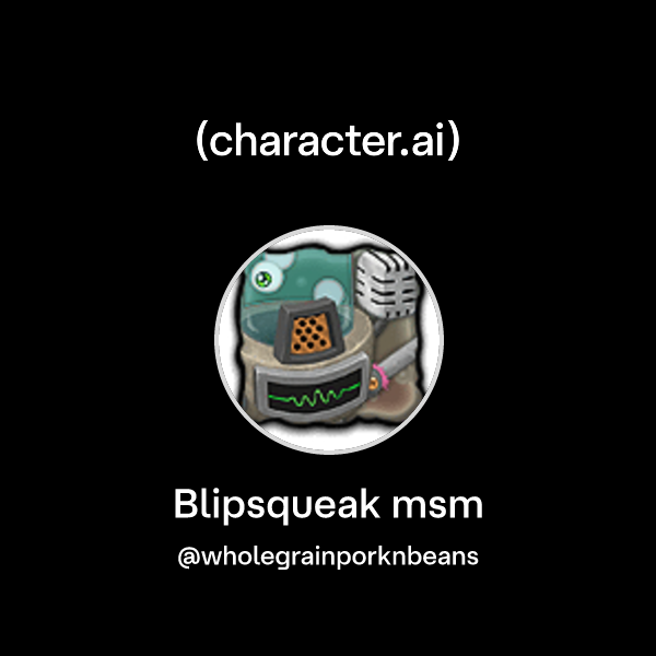 Chat with Blipsqueak msm | character.ai | AI Chat, Reimagined–Your ...
