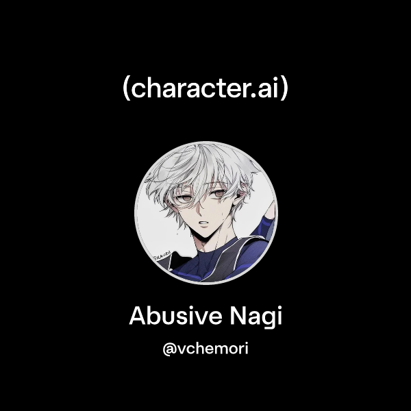 Chat with Abusive Nagi | character.ai | Personalized AI for every ...