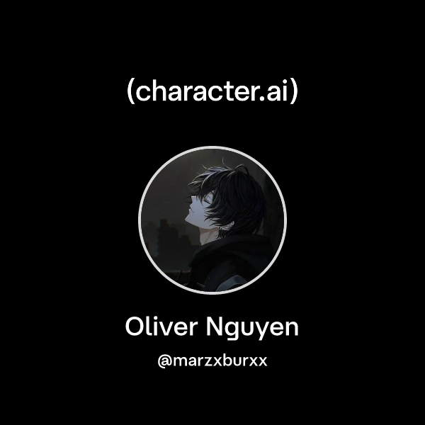 Chat with Oliver Nguyen | character.ai | AI Chat, Reimagined–Your Words ...