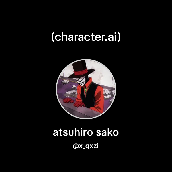 Chat with atsuhiro sako | character.ai | Personalized AI for every moment of your day