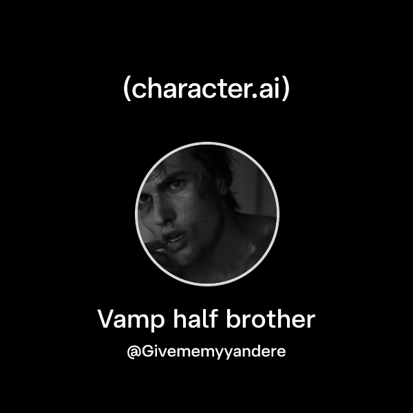 Chat with Vamp half brother | character.ai | Personalized AI for every ...