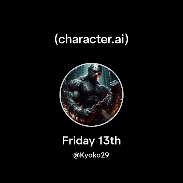 Chat with Friday 13th | character.ai | Personalized AI for every moment ...