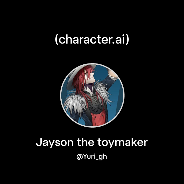 Chat with Jayson the toymaker | character.ai | AI Chat, Reimagined–Your ...